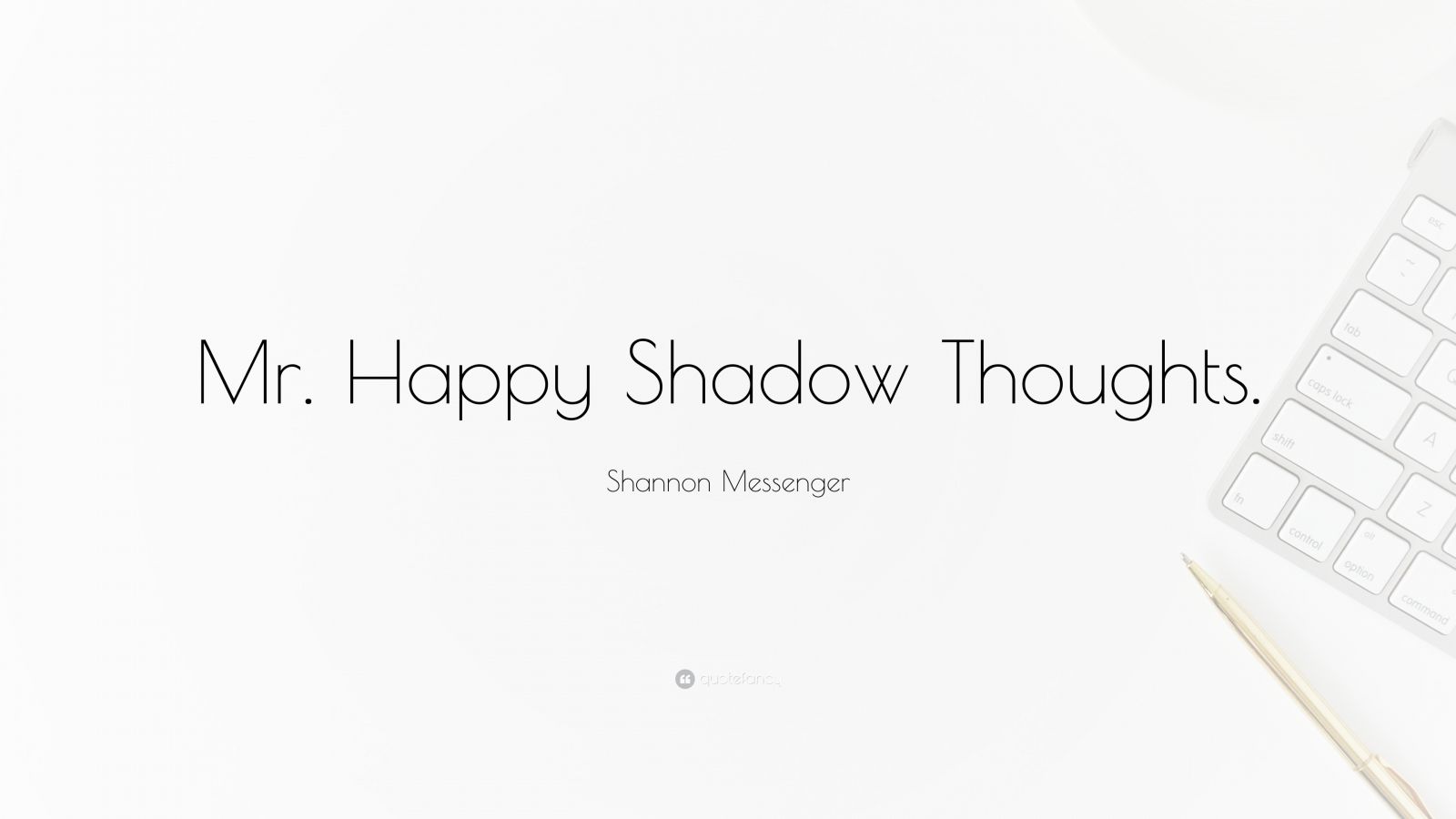 Shannon Messenger Quote: “Mr. Happy Shadow Thoughts.”