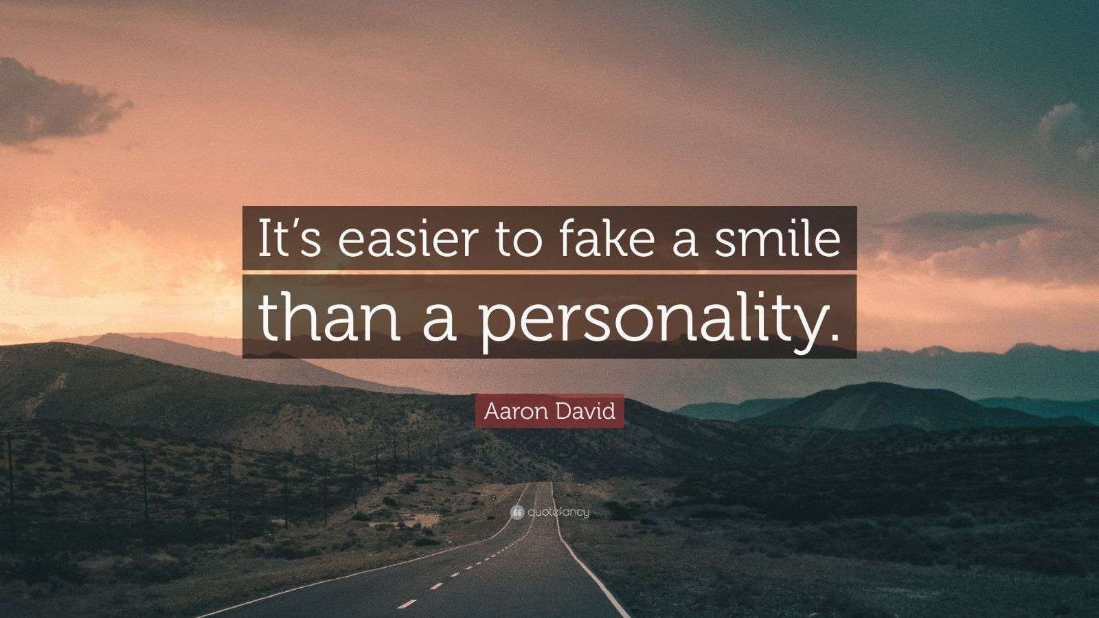 Aaron David Quote: “It’s easier to fake a smile than a personality.”