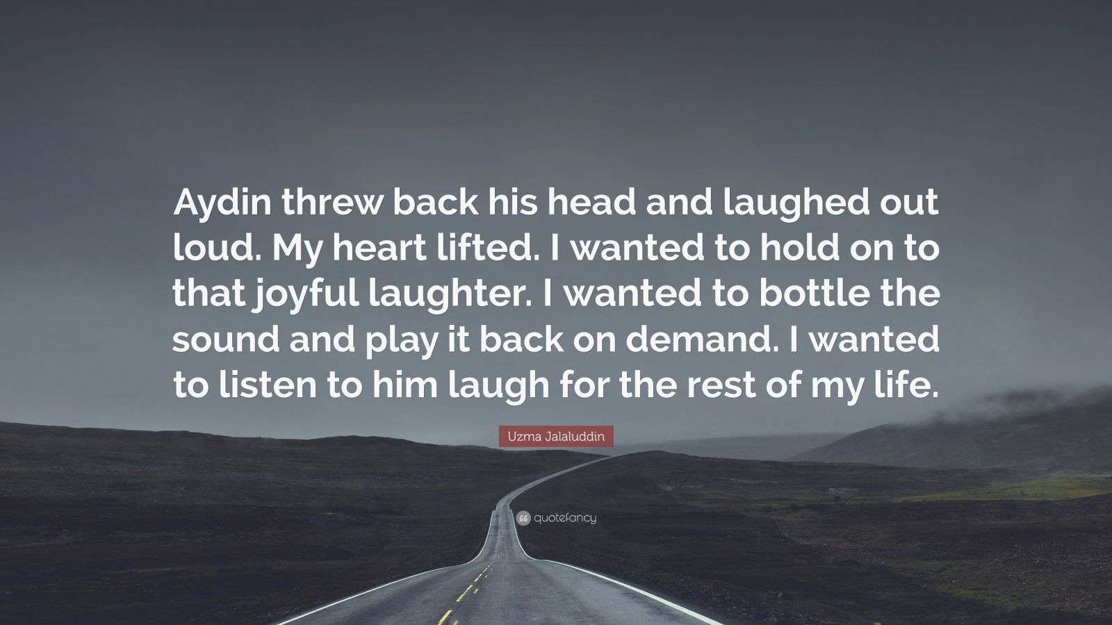 Uzma Jalaluddin Quote: “Aydin threw back his head and laughed out loud ...