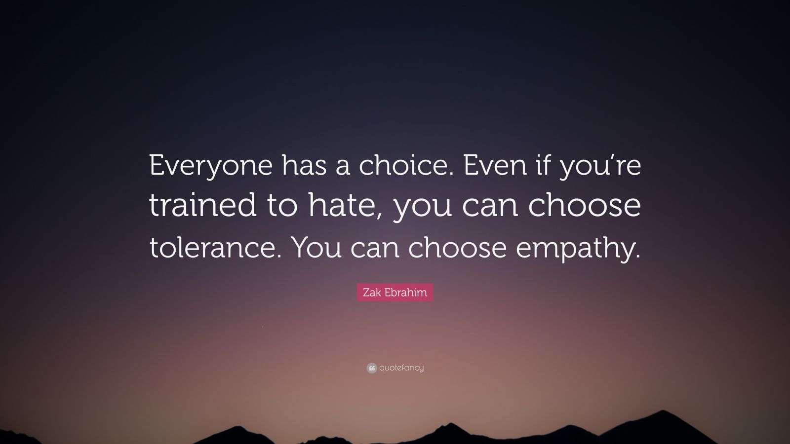 Zak Ebrahim Quote: “Everyone has a choice. Even if you’re trained to ...
