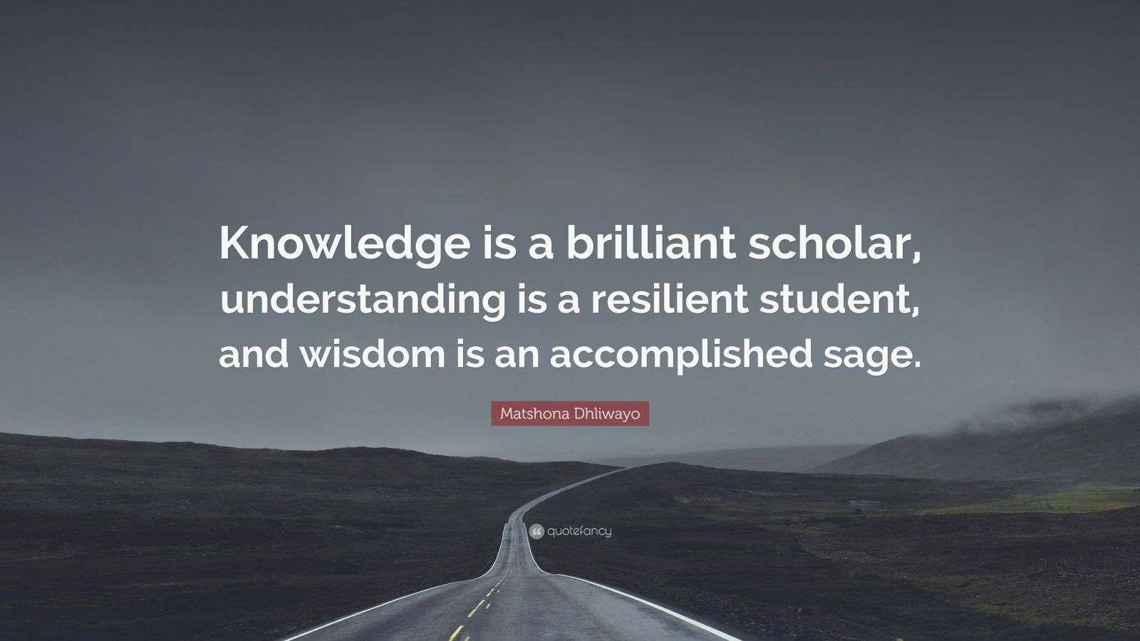 Matshona Dhliwayo Quote: “Knowledge is a brilliant scholar ...