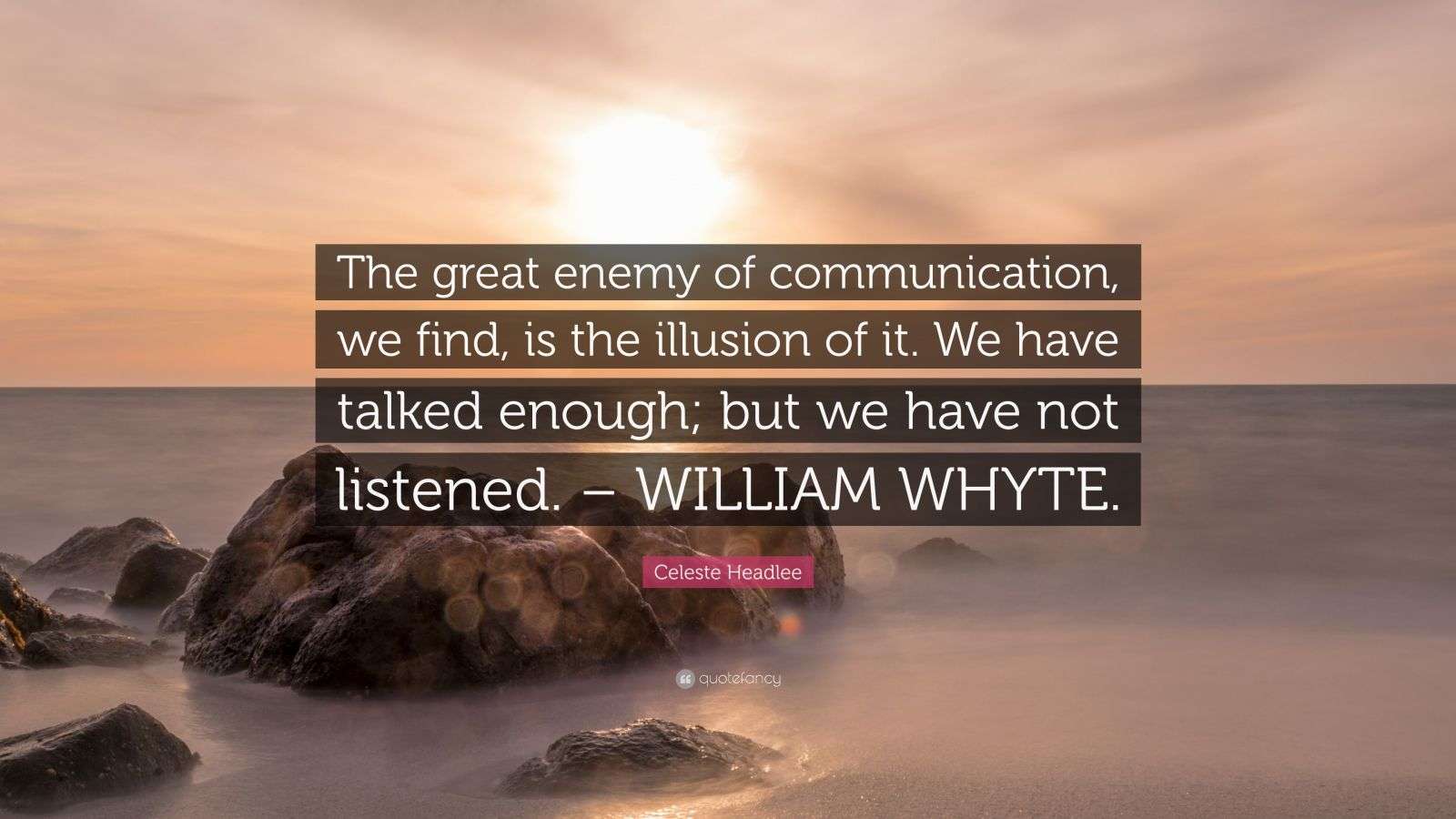 Celeste Headlee Quote: “The great enemy of communication, we find, is ...