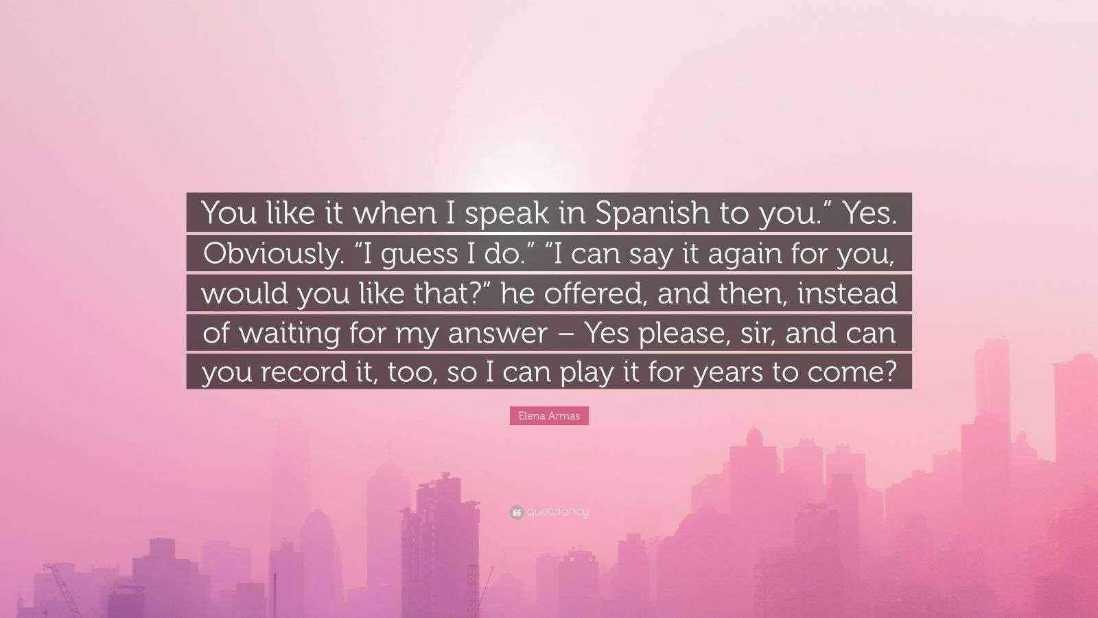 Elena Armas Quote: “You like it when I speak in Spanish to you.” Yes ...