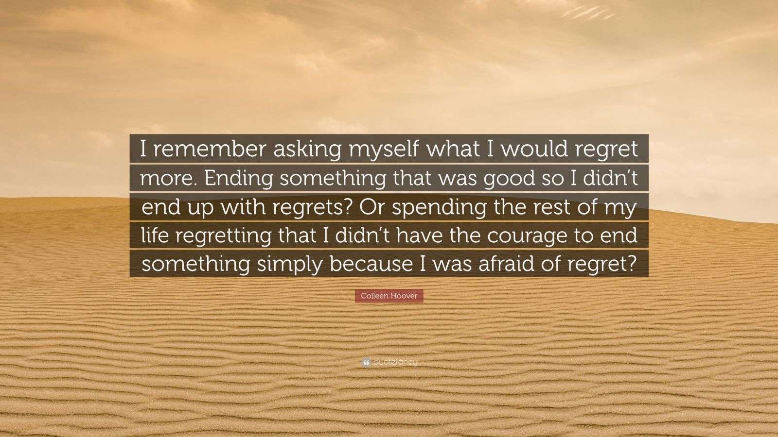 Colleen Hoover Quote: “I remember asking myself what I would regret ...