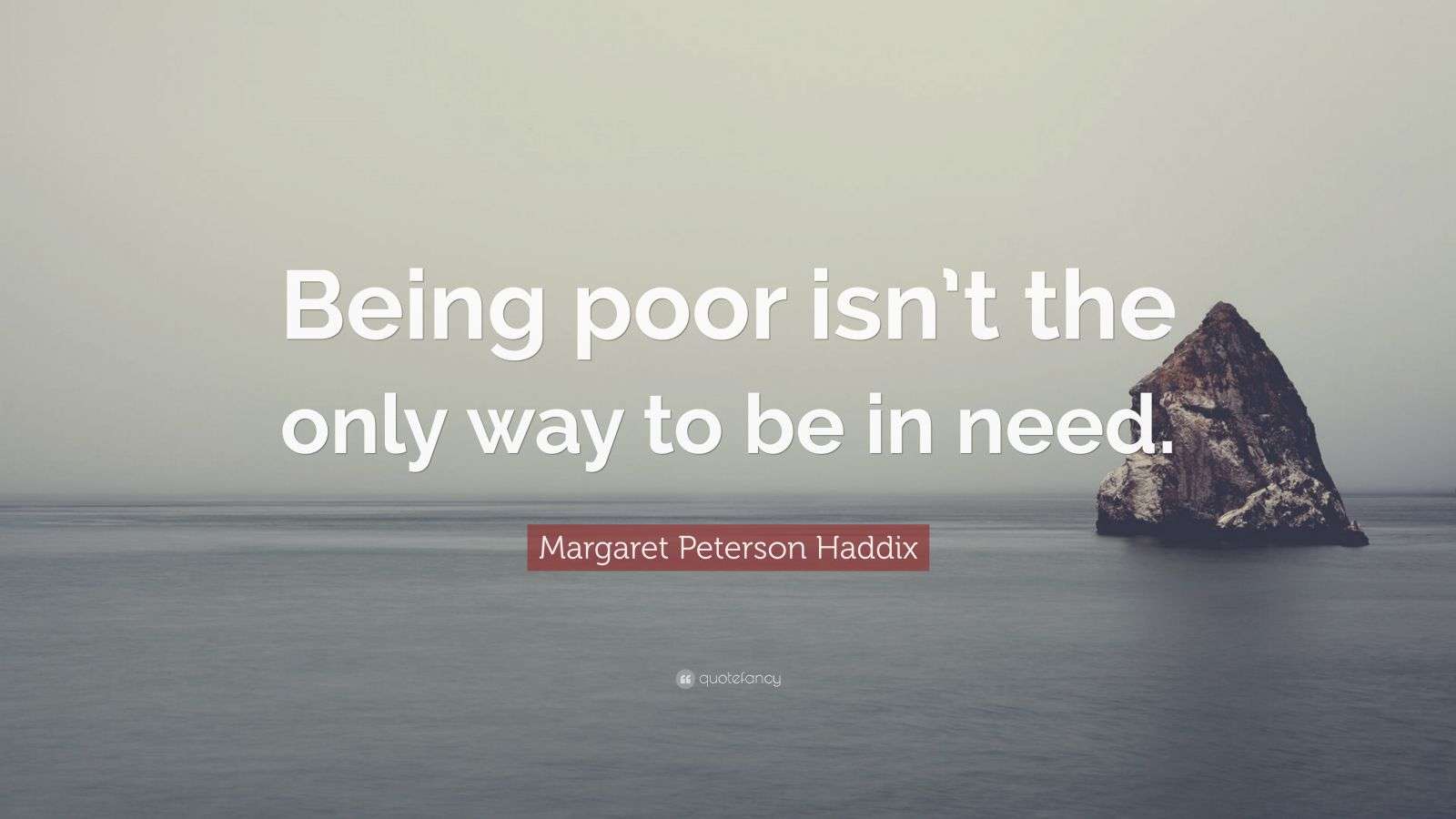 Margaret Peterson Haddix Quote: “Being poor isn’t the only way to be in ...