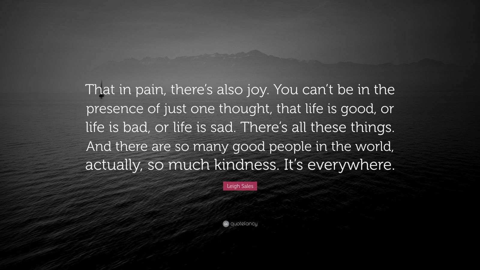 Leigh Sales Quote: “That in pain, there’s also joy. You can’t be in the ...