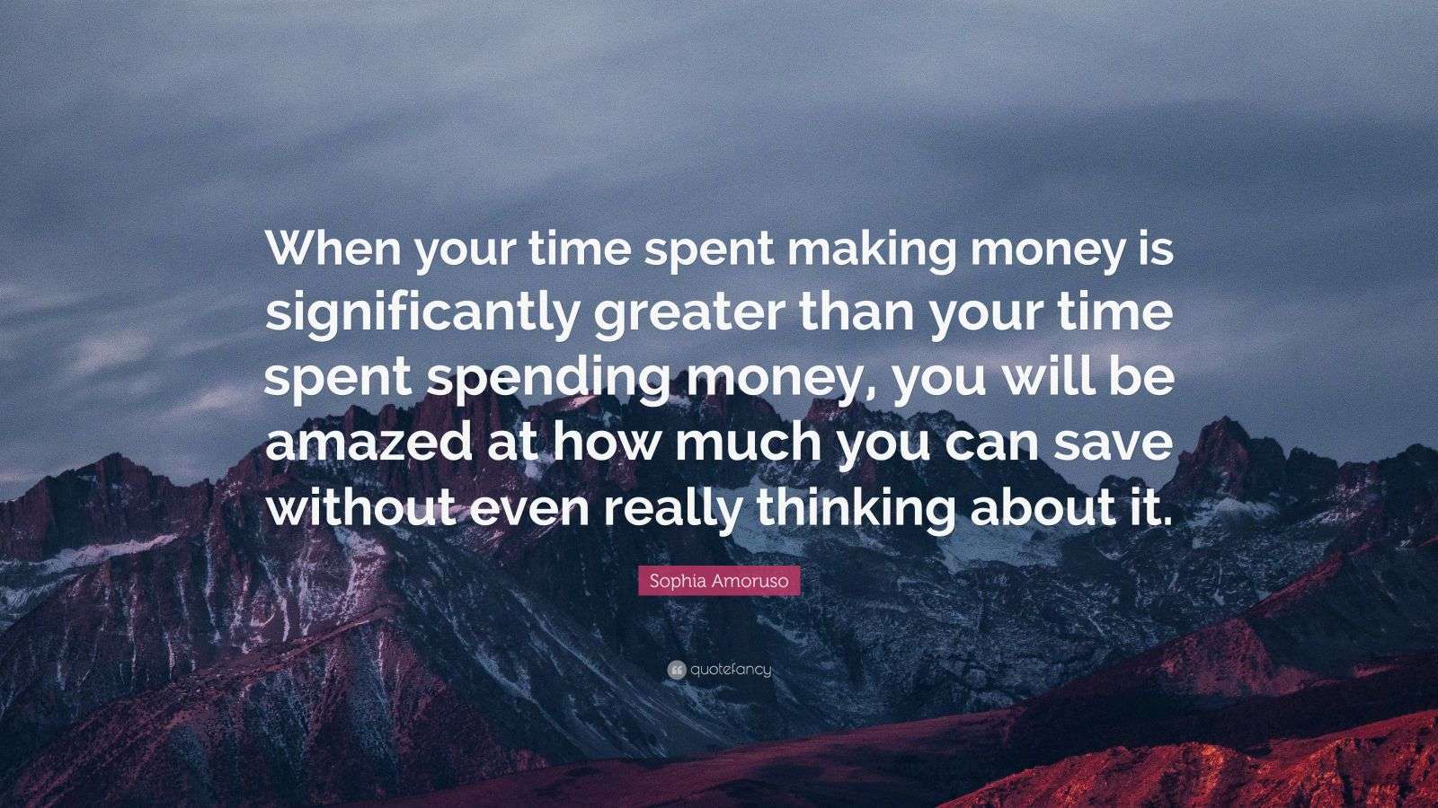 Sophia Amoruso Quote: “When your time spent making money is ...