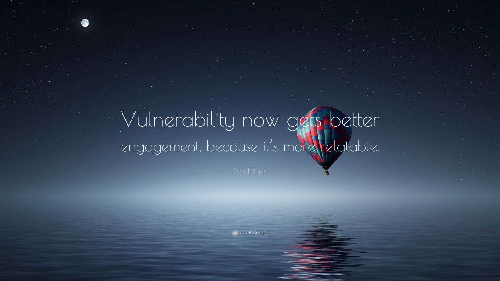 Sarah Frier Quote: “Vulnerability now gets better engagement, because ...