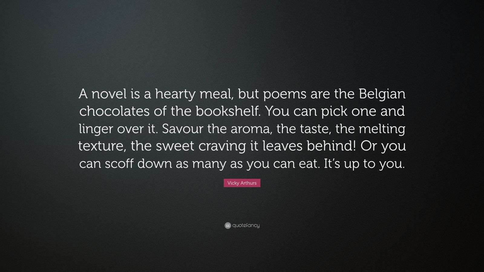 Vicky Arthurs Quote: “A novel is a hearty meal, but poems are the ...