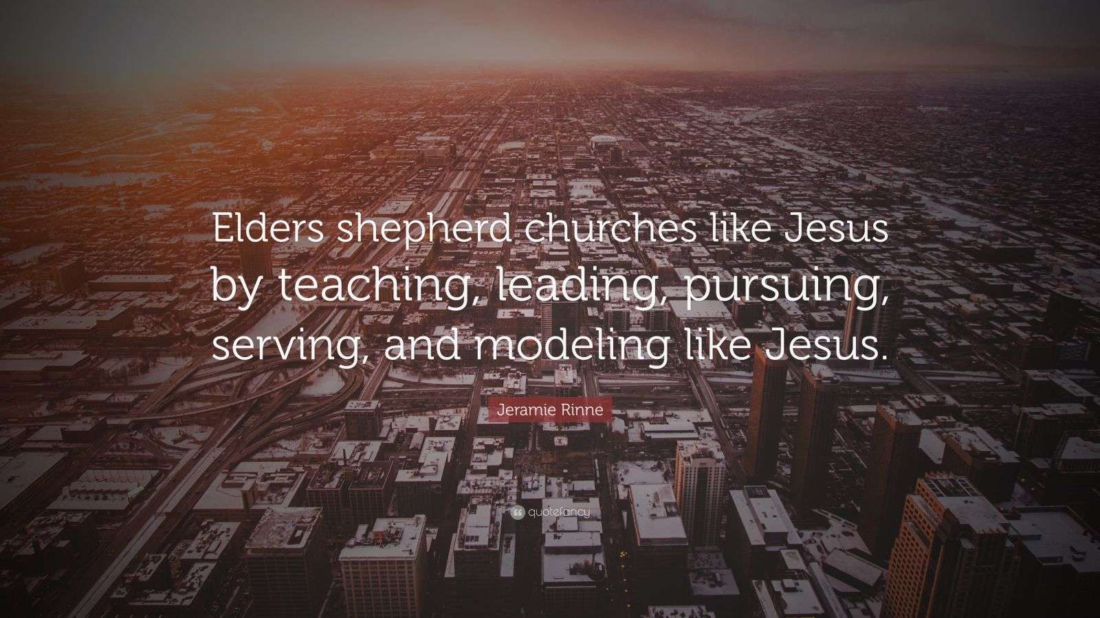 Jeramie Rinne Quote: “Elders shepherd churches like Jesus by teaching ...