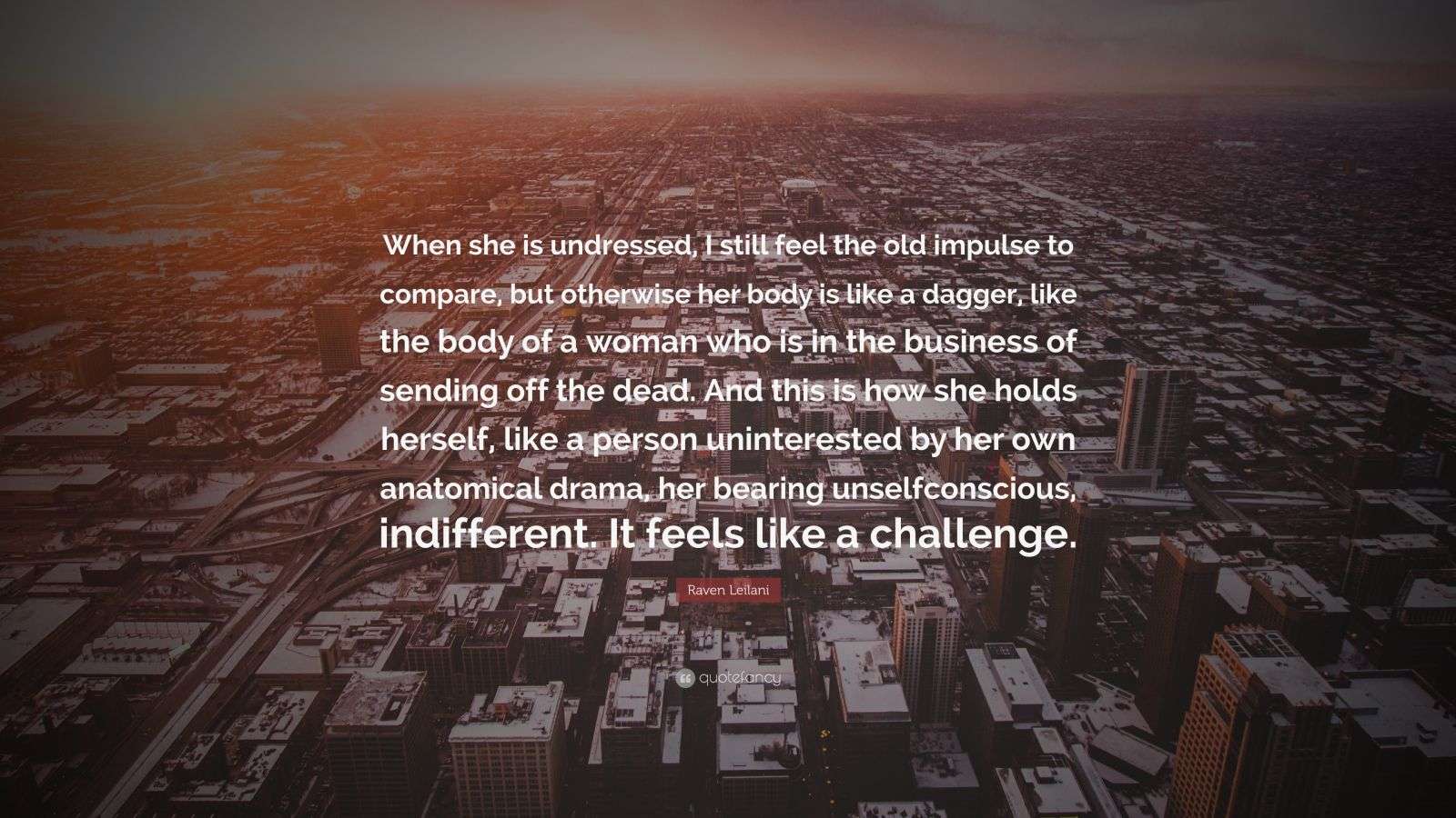 Raven Leilani Quote: “When she is undressed, I still feel the old impulse to compare, but ...