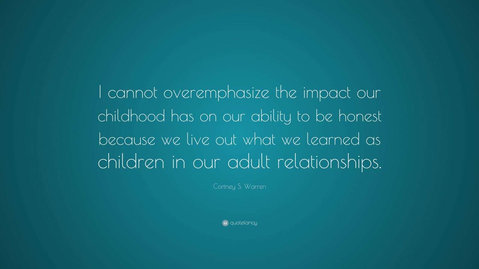 Cortney S. Warren Quote: “I cannot overemphasize the impact our ...