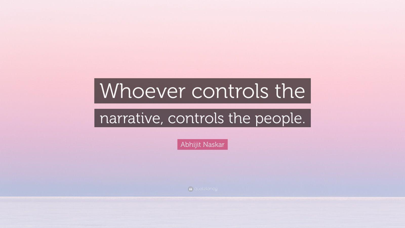 Abhijit Naskar Quote: “Whoever controls the narrative, controls the ...