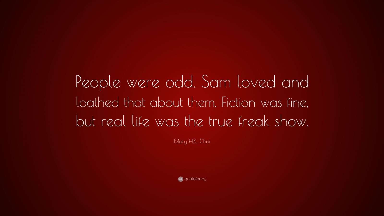 Mary H.K. Choi Quote: “People were odd. Sam loved and loathed that ...