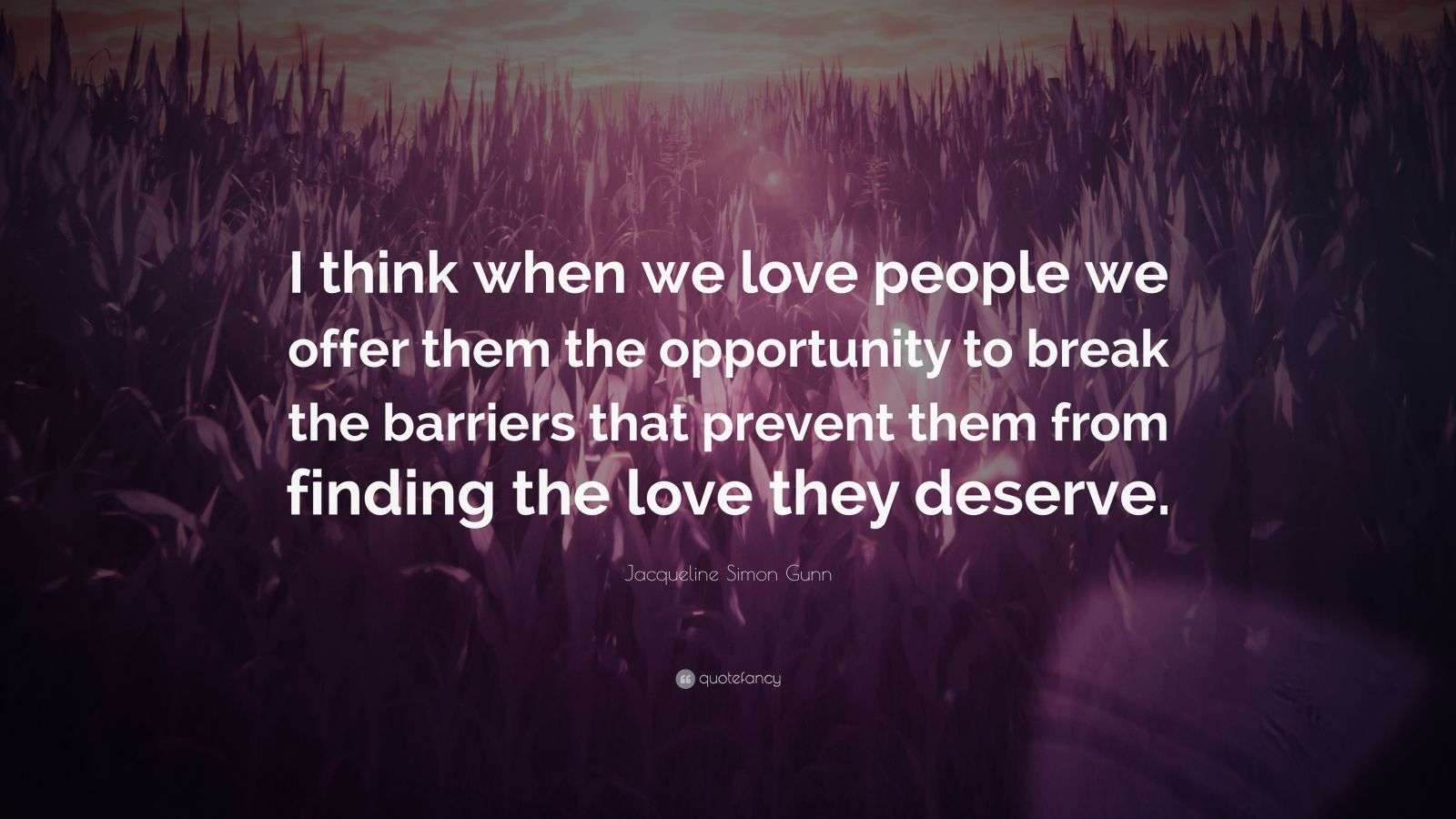 Jacqueline Simon Gunn Quote: “I think when we love people we offer them ...