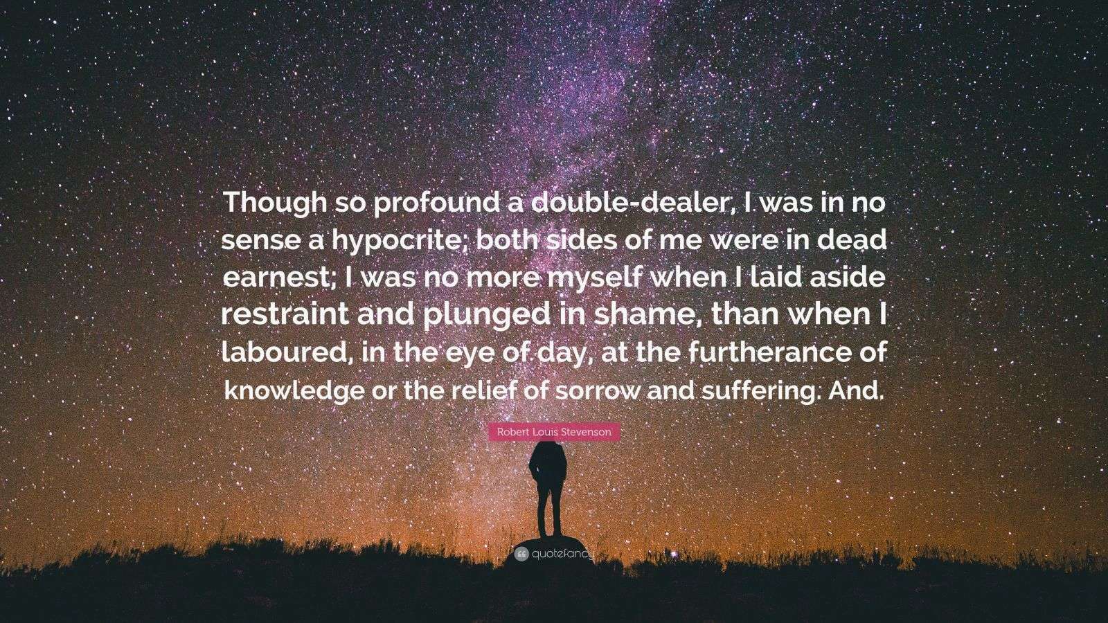 Robert Louis Stevenson Quote: “Though so profound a double-dealer, I ...
