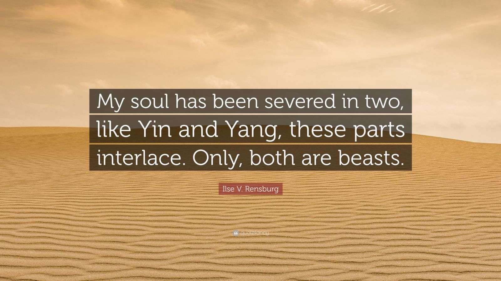 Ilse V. Rensburg Quote: “My soul has been severed in two, like Yin and ...
