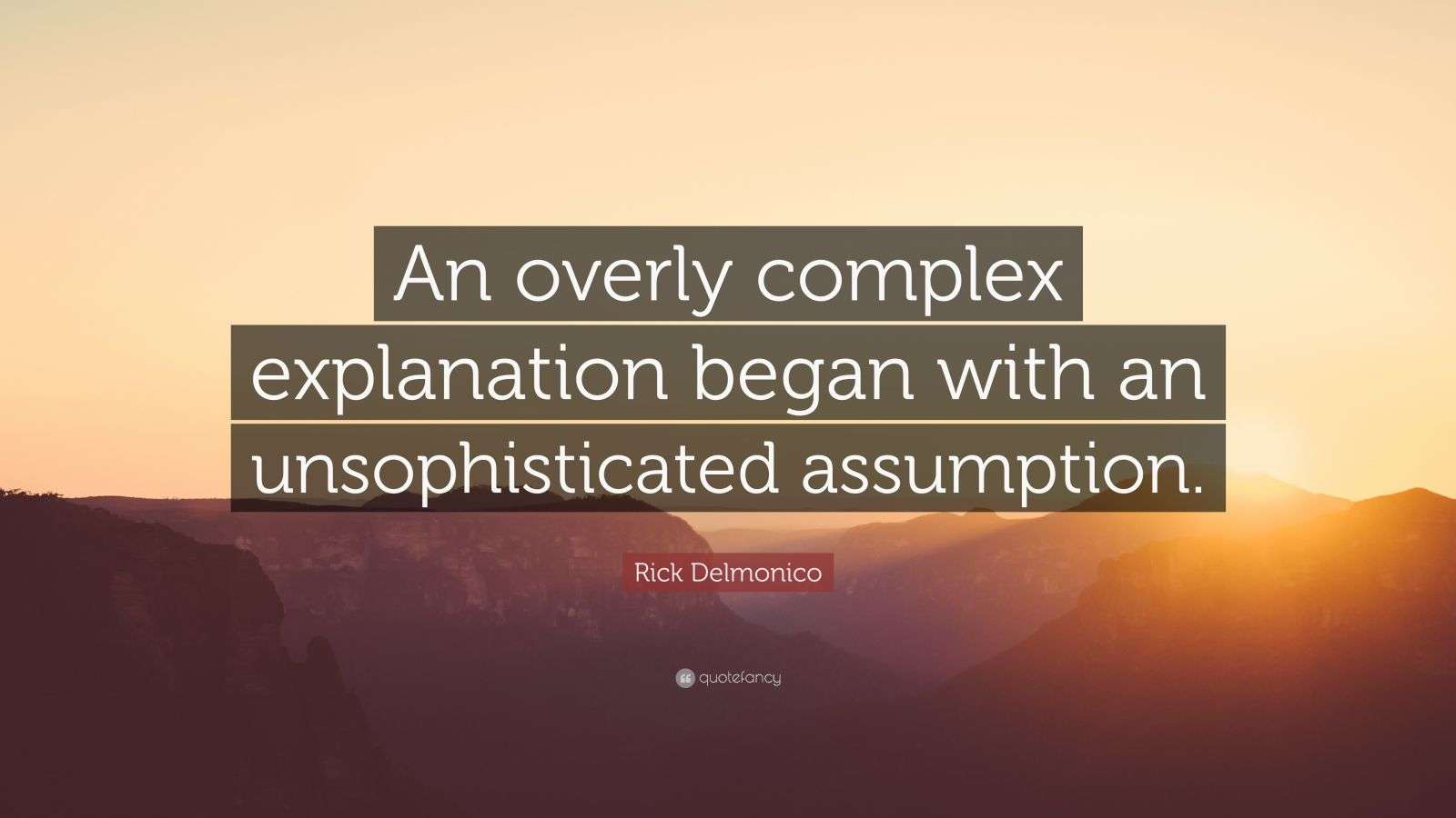 Rick Delmonico Quote: “An overly complex explanation began with an ...