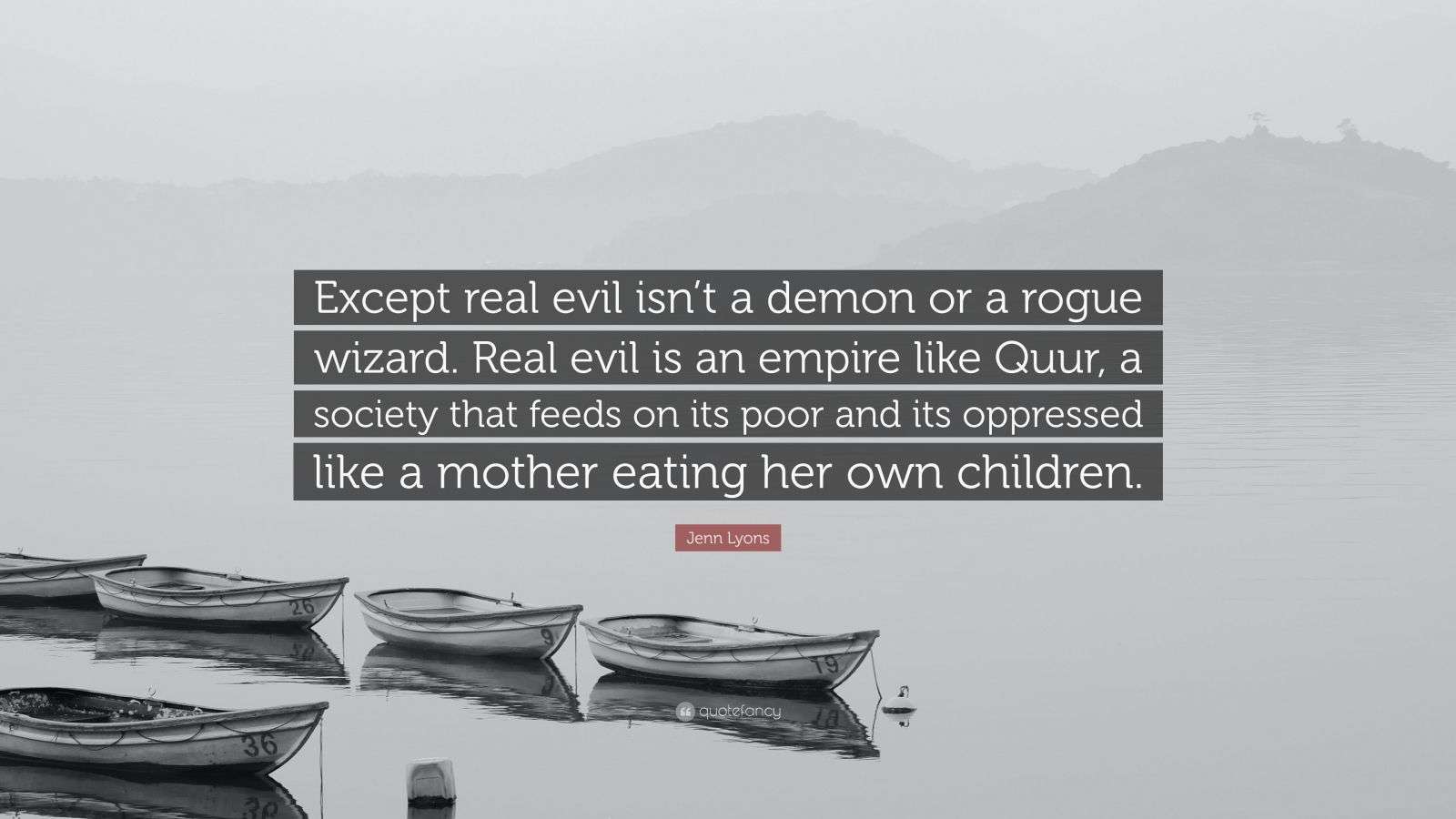 Jenn Lyons Quote: “Except real evil isn’t a demon or a rogue wizard ...