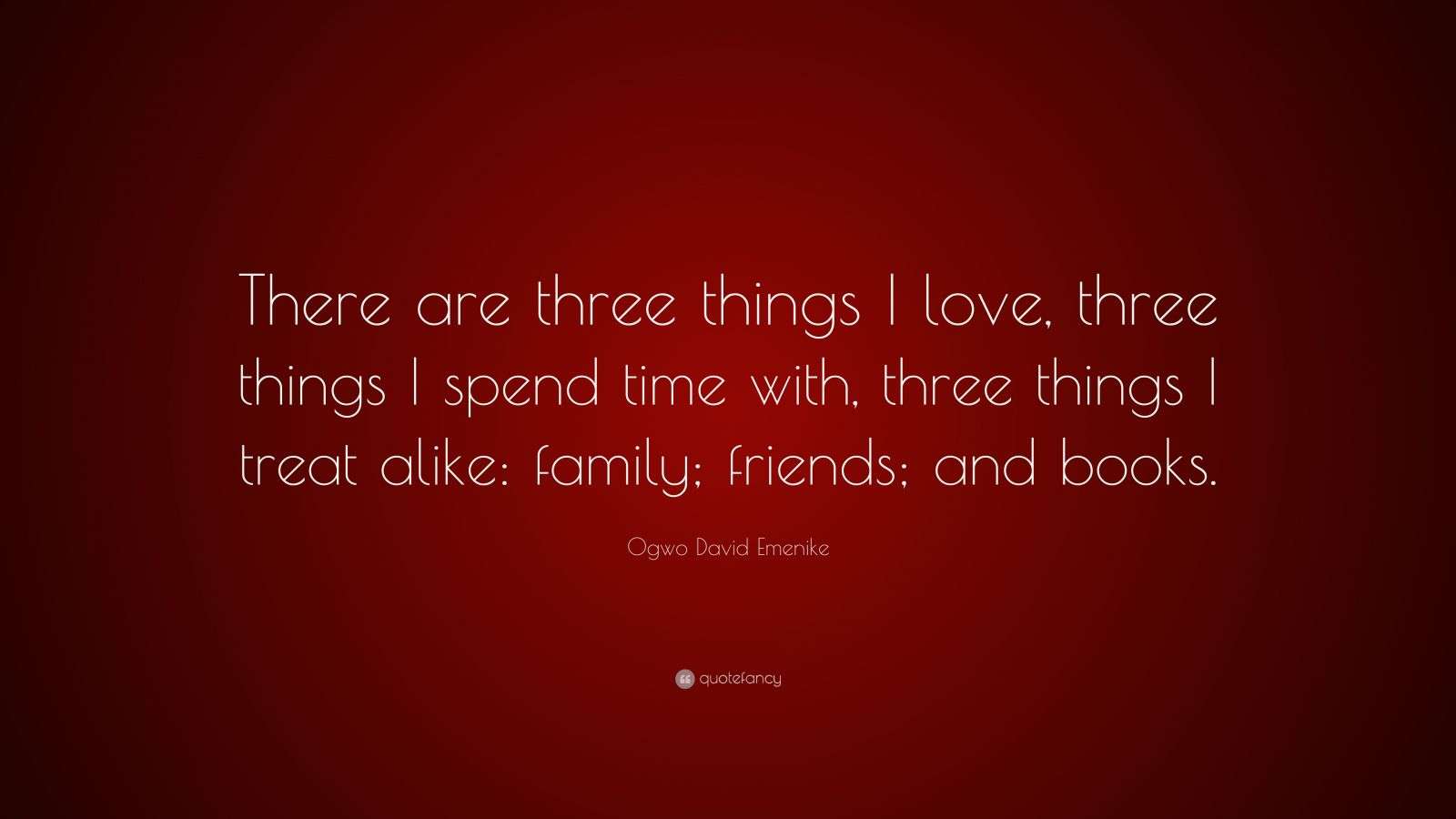 Ogwo David Emenike Quote: “There are three things I love, three things ...