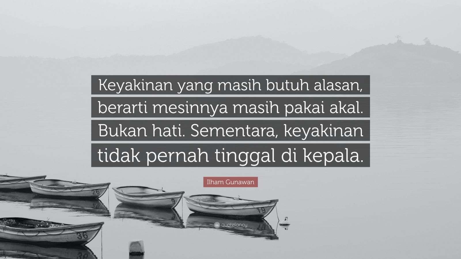 Ilham Gunawan Quote: “Keyakinan yang masih butuh alasan, berarti ...