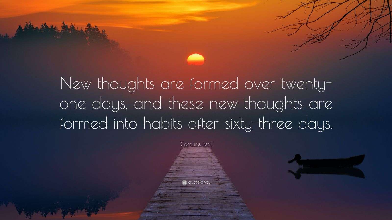 Caroline Leaf Quote: “New thoughts are formed over twenty-one days, and ...