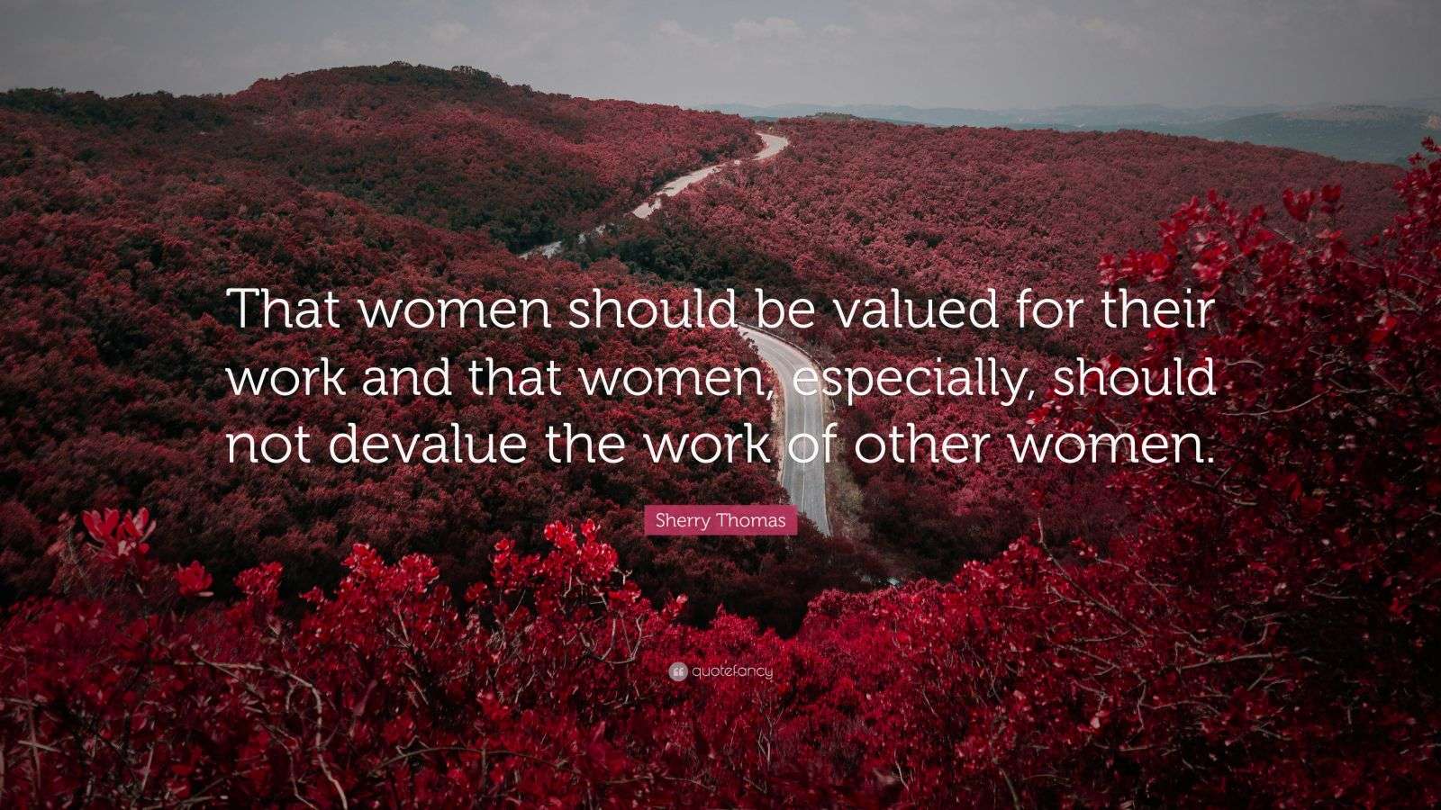 Sherry Thomas Quote: “That women should be valued for their work and ...