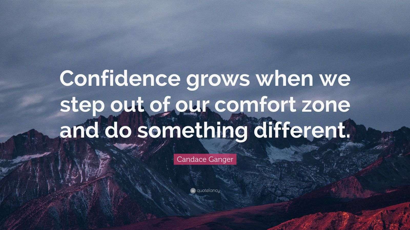 Candace Ganger Quote: “Confidence grows when we step out of our comfort ...
