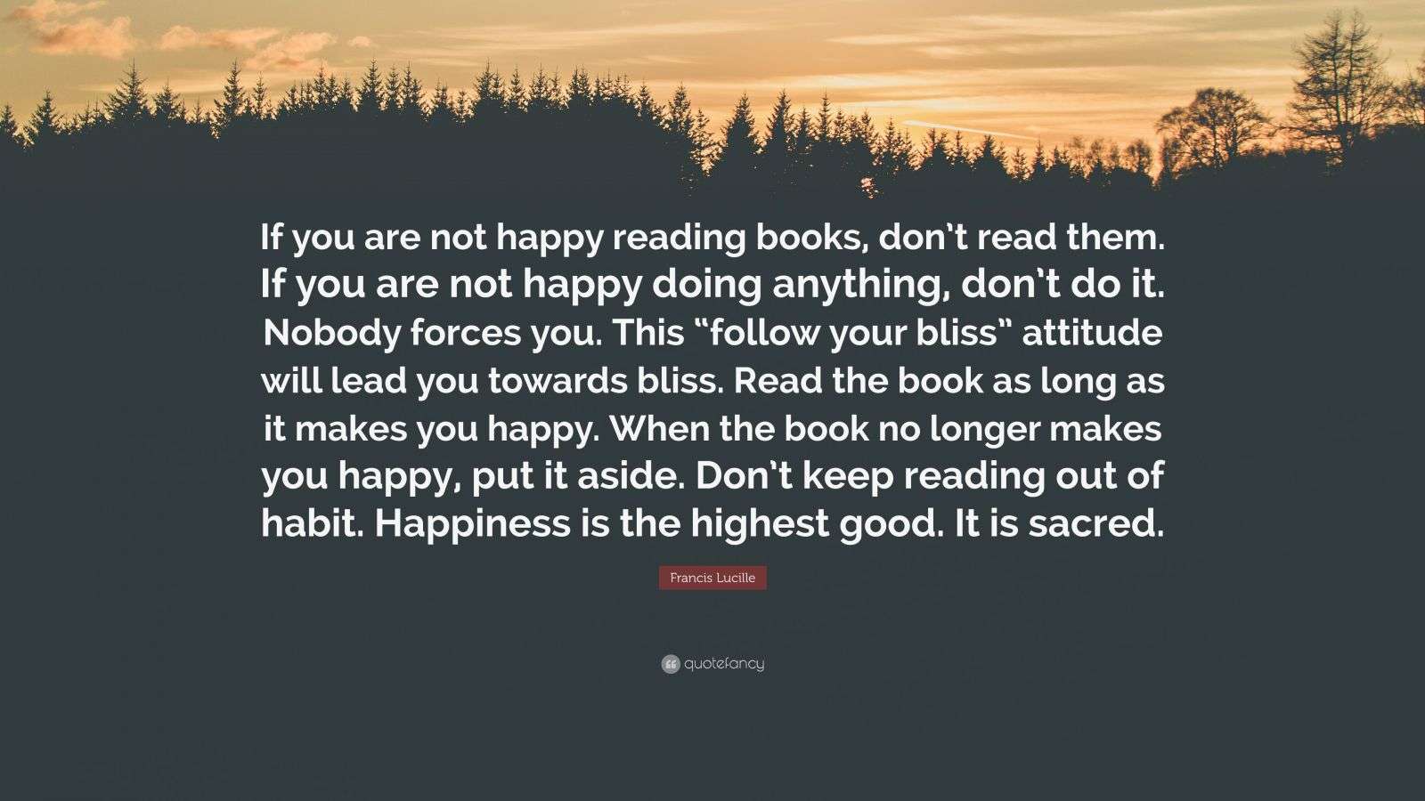 Francis Lucille Quote: “If you are not happy reading books, don’t read ...