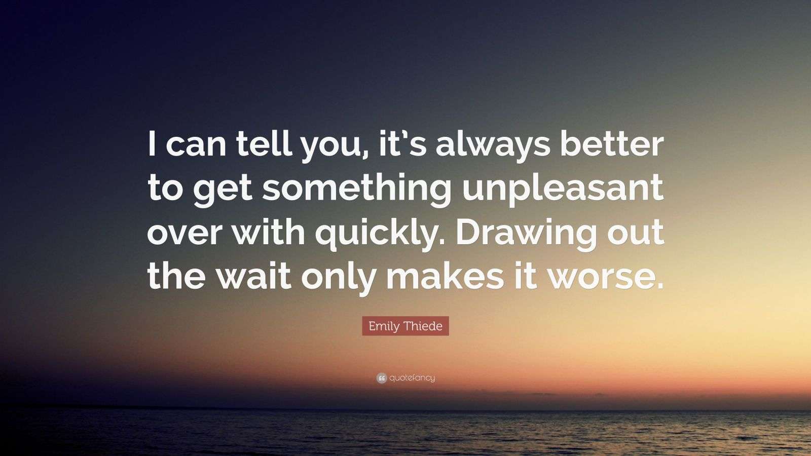 Emily Thiede Quote: “I can tell you, it’s always better to get ...