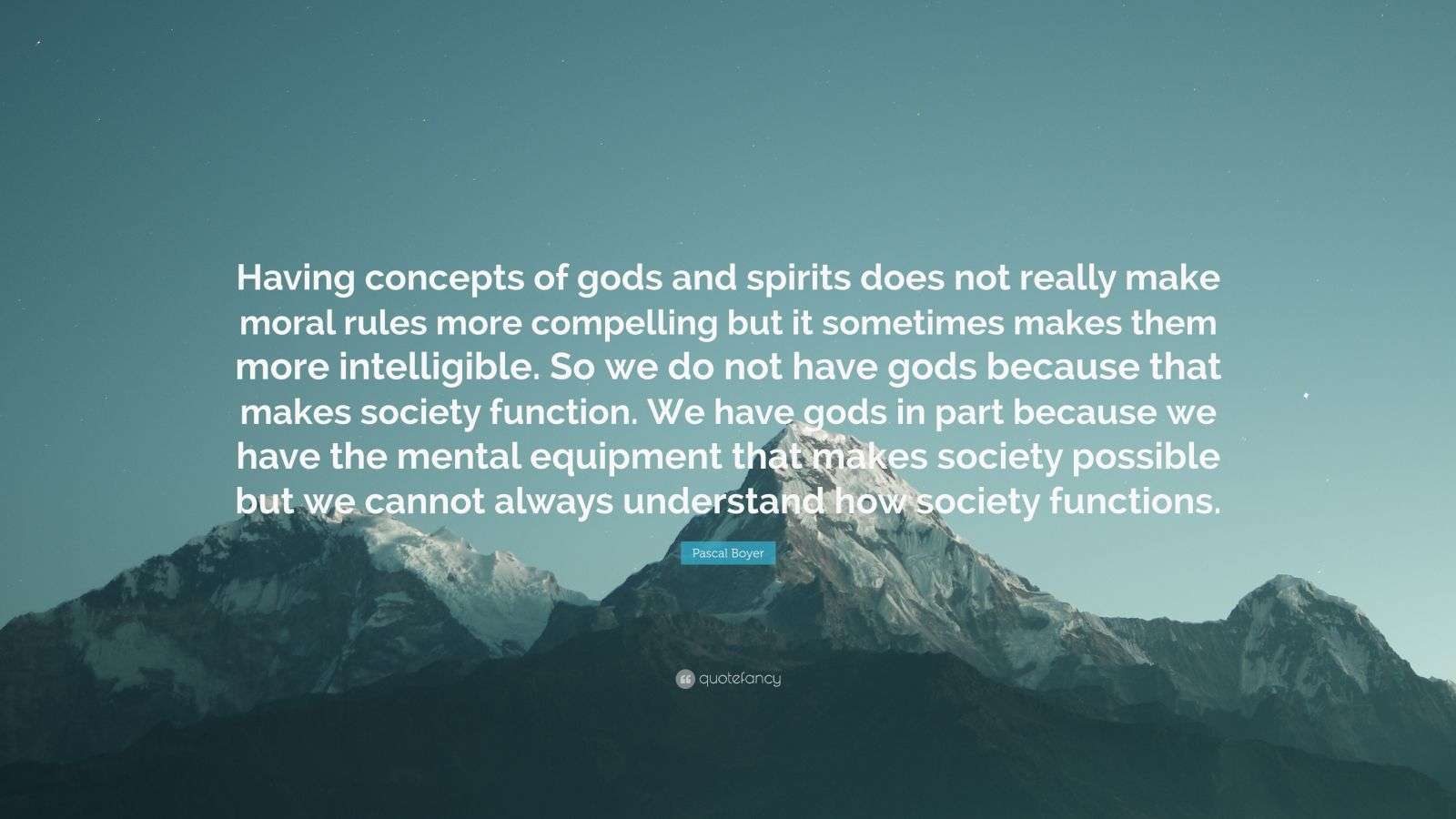 Pascal Boyer Quote: “Having concepts of gods and spirits does not really make moral rules more ...