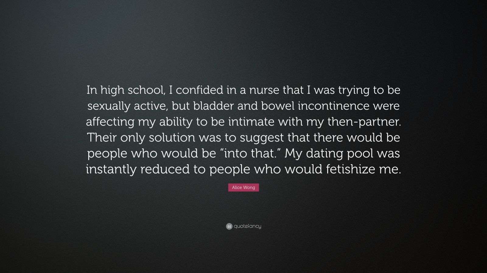 Alice Wong Quote: “In high school, I confided in a nurse that I was ...