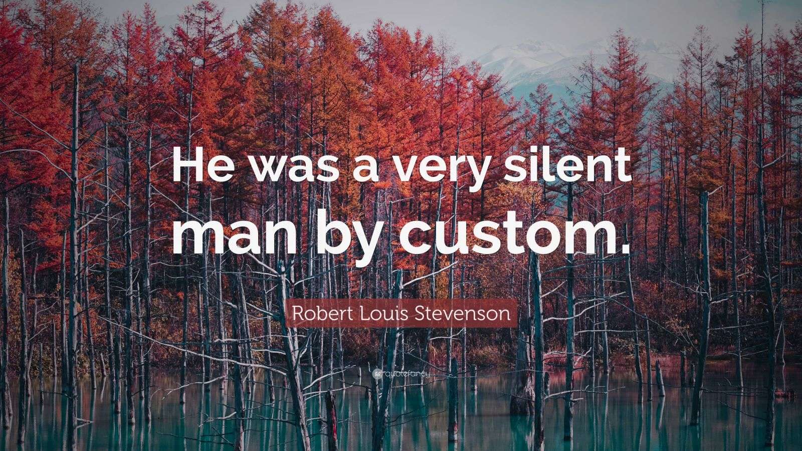 Robert Louis Stevenson Quote: “He was a very silent man by custom.”