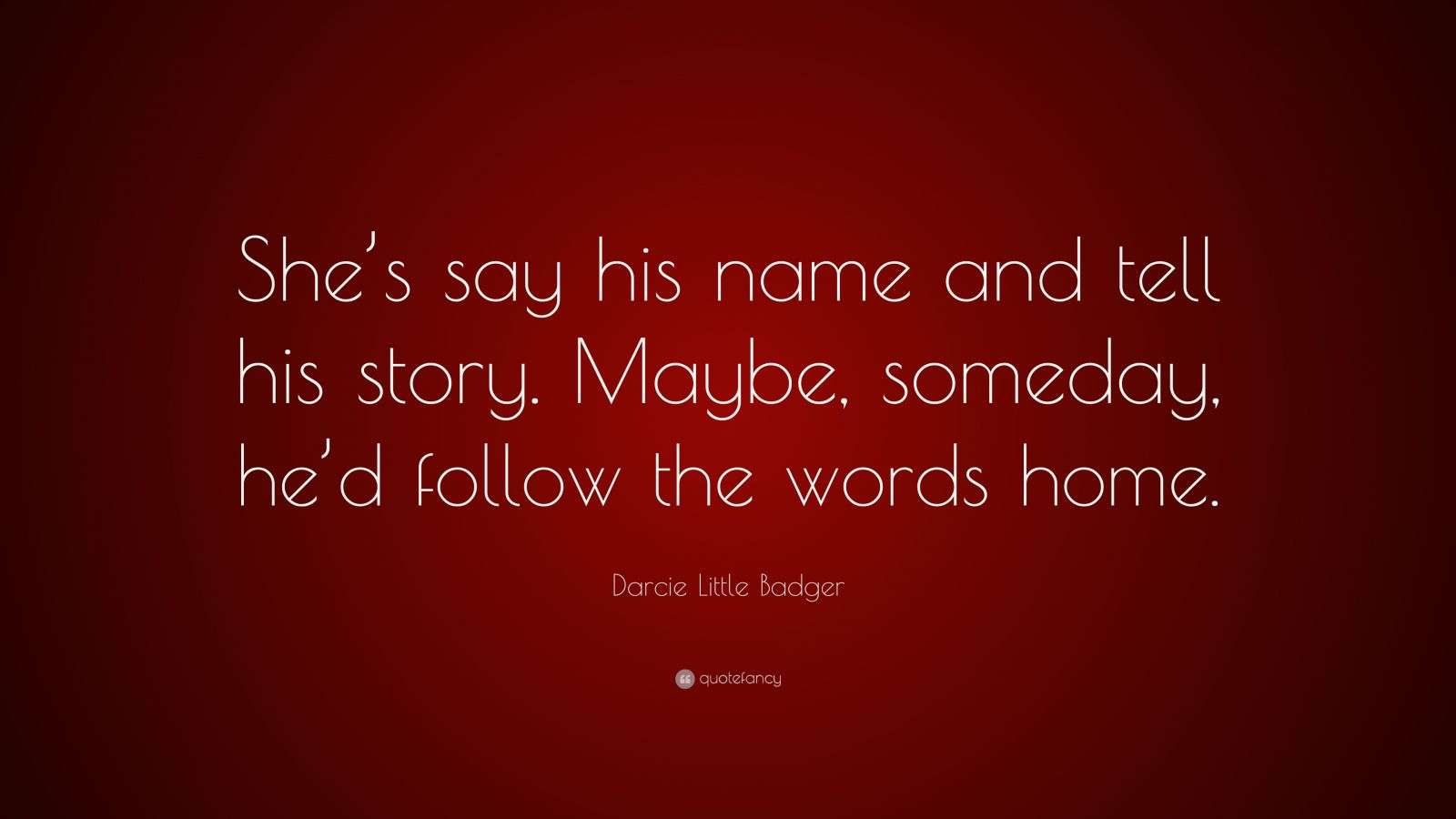 Darcie Little Badger Quote: “She’s say his name and tell his story ...