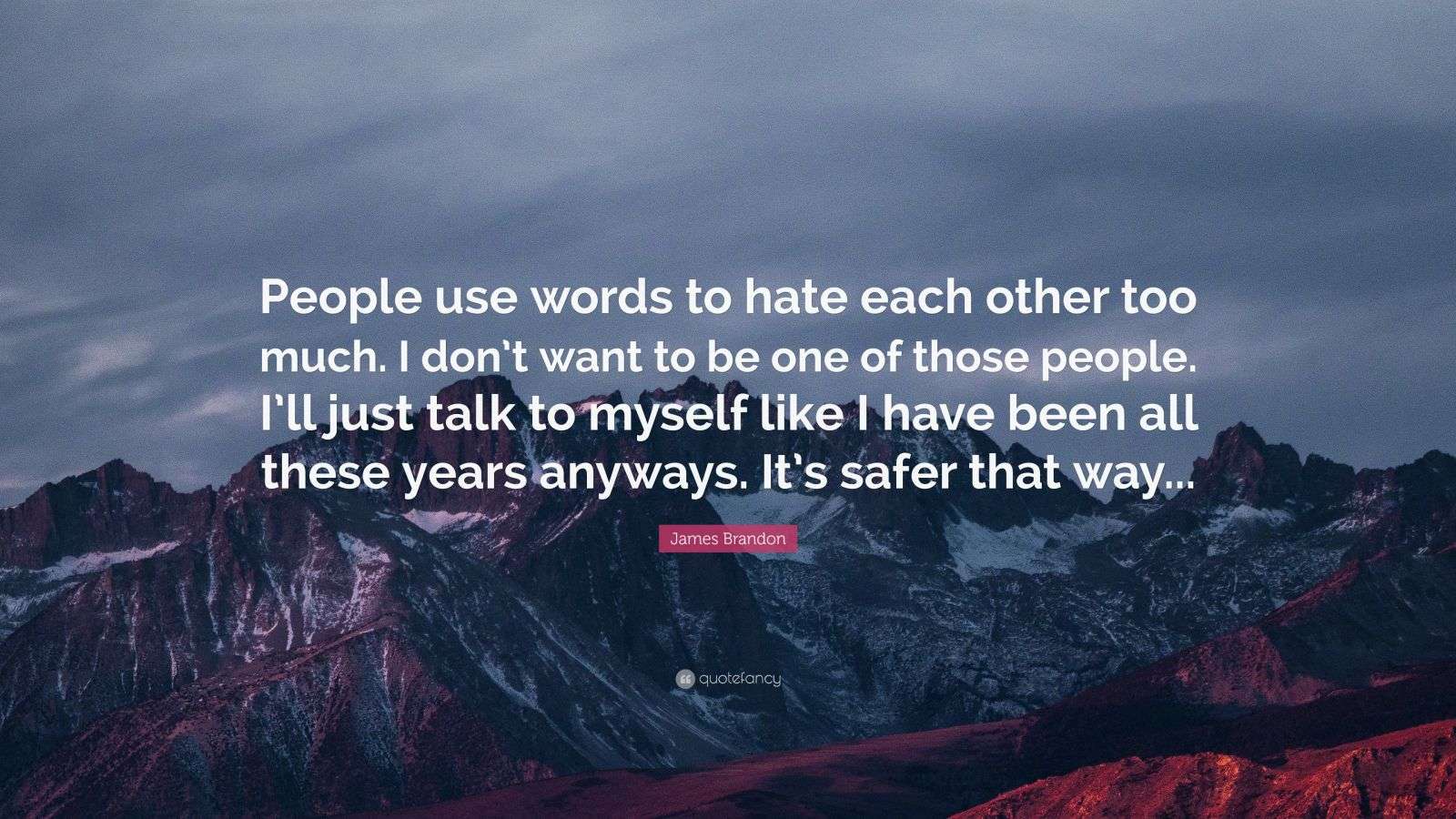 James Brandon Quote: “People use words to hate each other too much. I don’t want to be one of ...