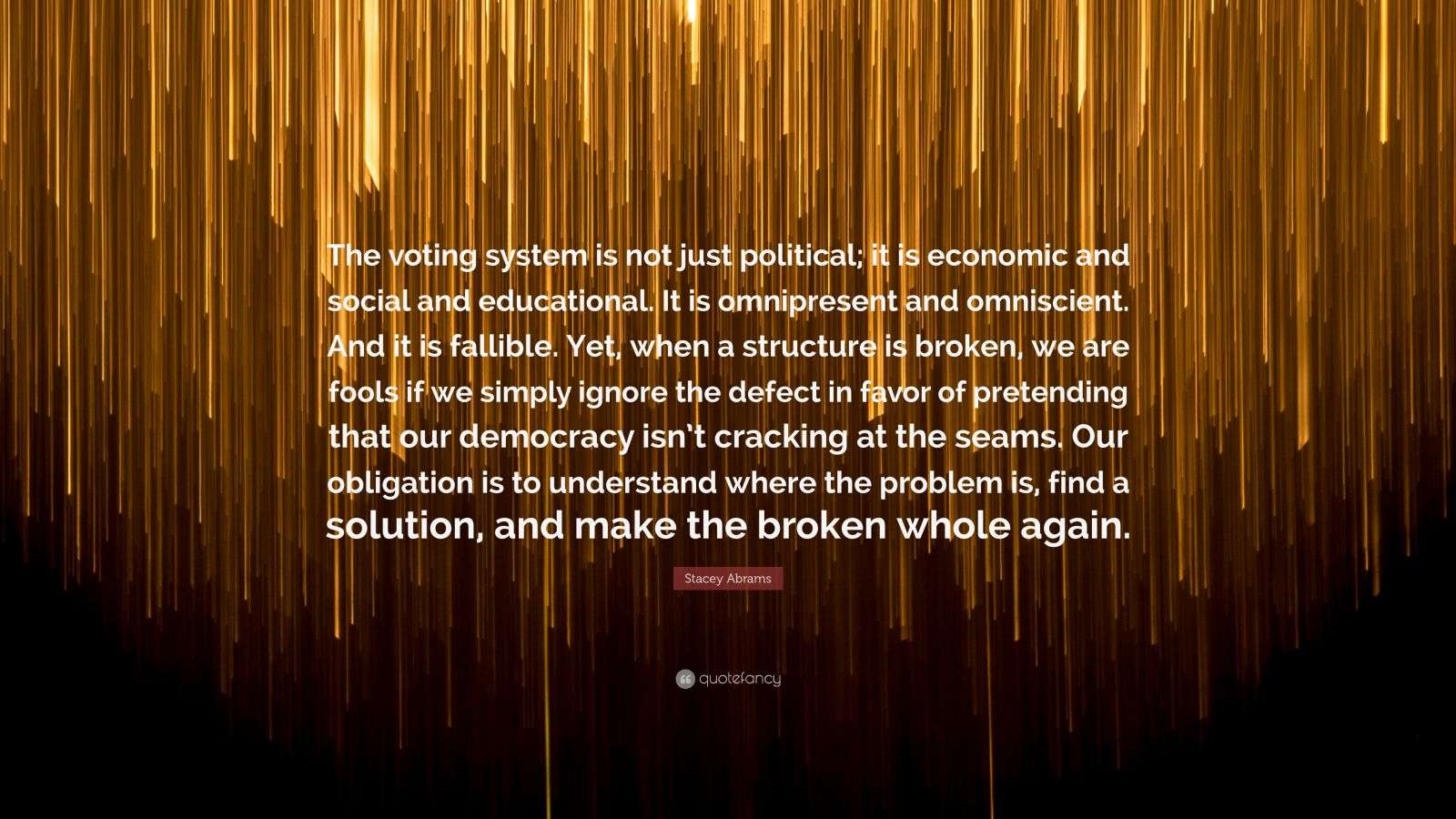 Stacey Abrams Quote: “The voting system is not just political; it is ...