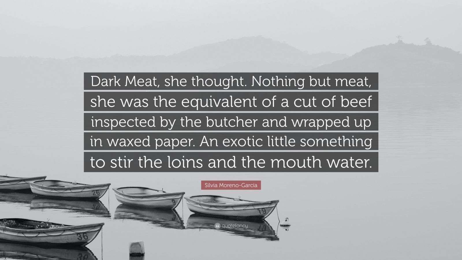 Silvia Moreno-Garcia Quote: “Dark Meat, she thought. Nothing but meat ...