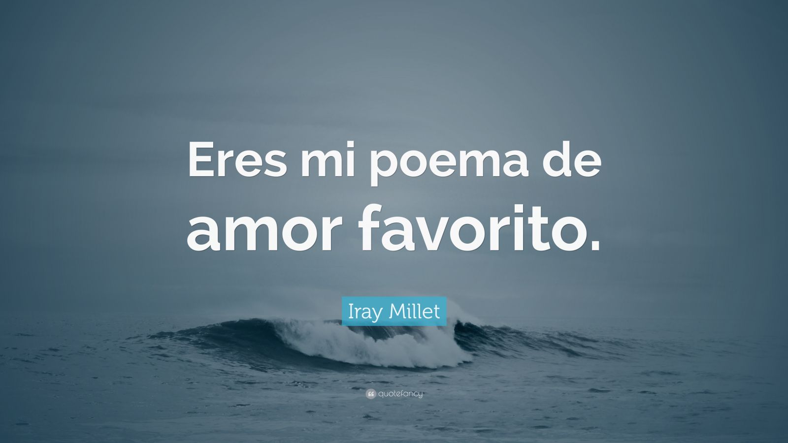 Iray Millet Quote: “Eres mi poema de amor favorito.”