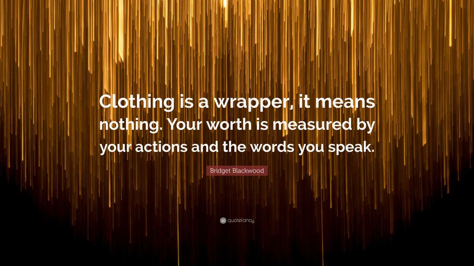 Bridget Blackwood Quote: “Clothing is a wrapper, it means nothing. Your ...