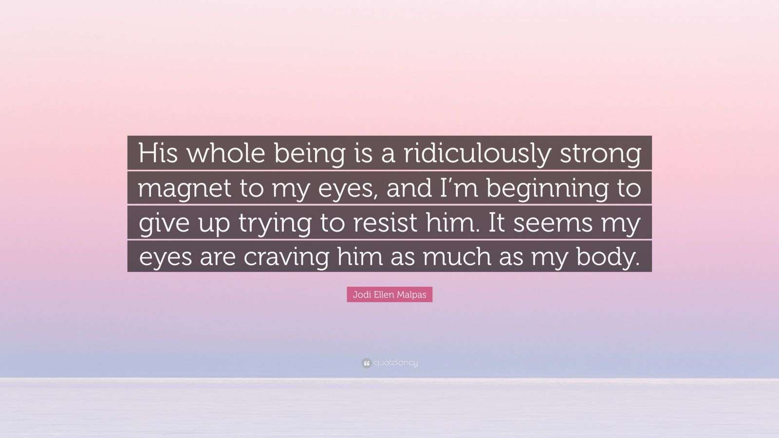 Jodi Ellen Malpas Quote: “His whole being is a ridiculously strong ...