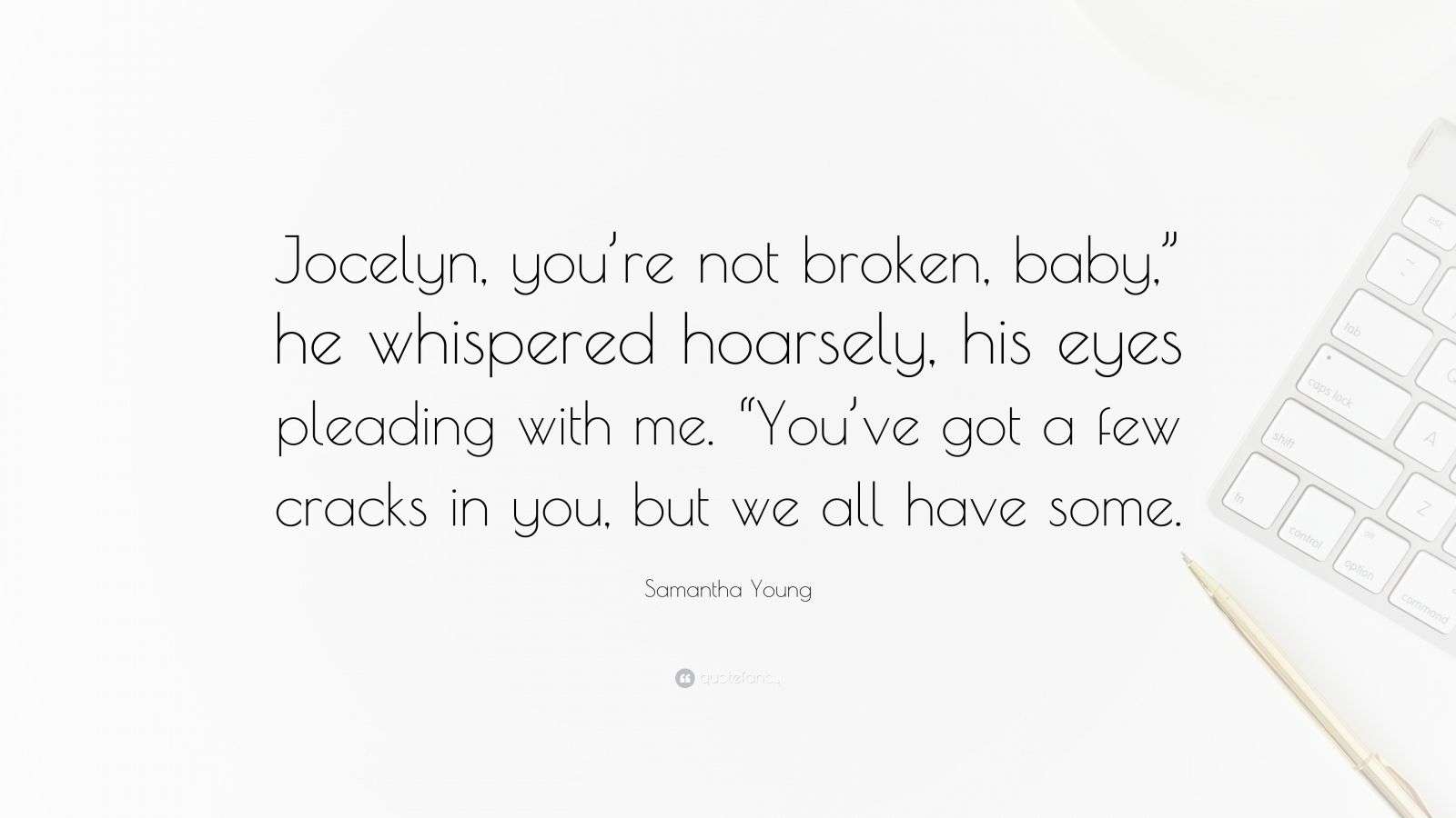 Samantha Young Quote: “Jocelyn, you’re not broken, baby,” he whispered ...