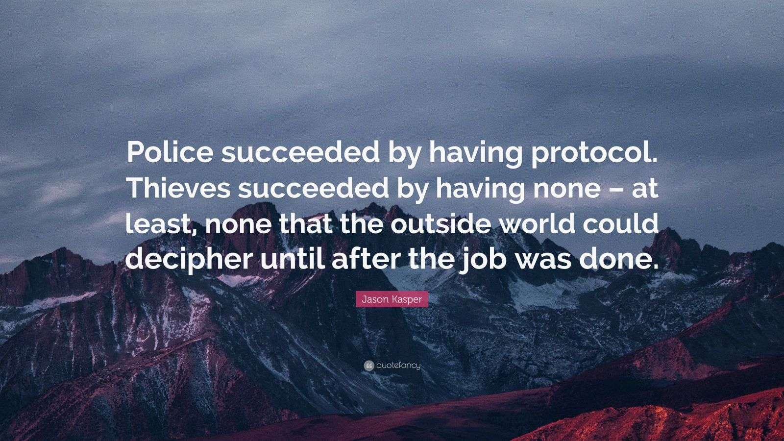 Jason Kasper Quote: “Police succeeded by having protocol. Thieves ...