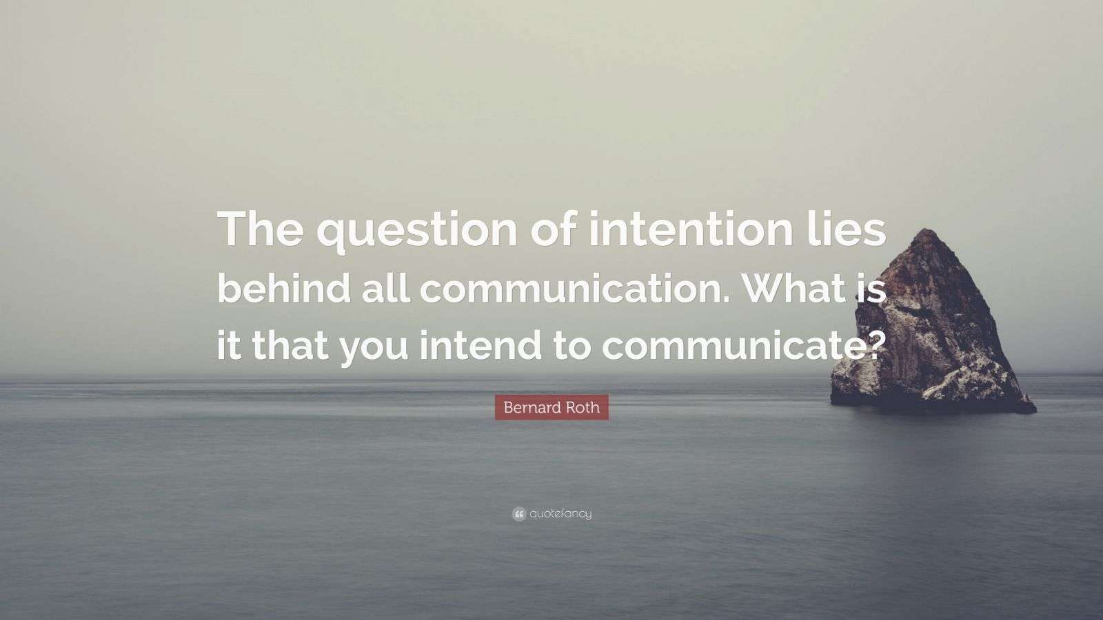 Bernard Roth Quote: “The question of intention lies behind all ...