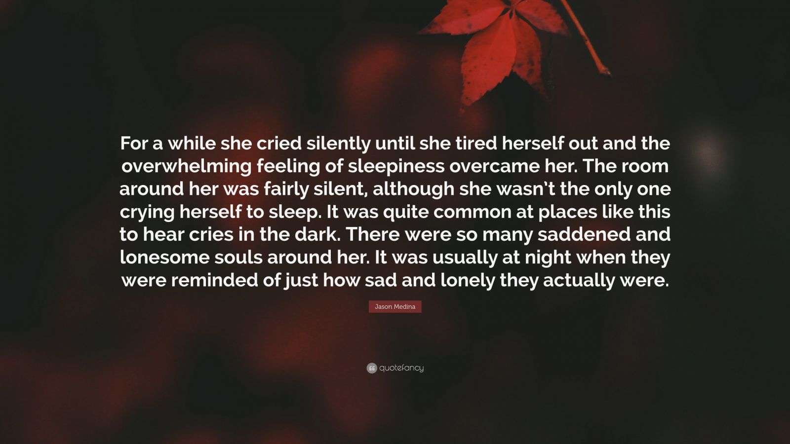 Jason Medina Quote: “For a while she cried silently until she tired ...