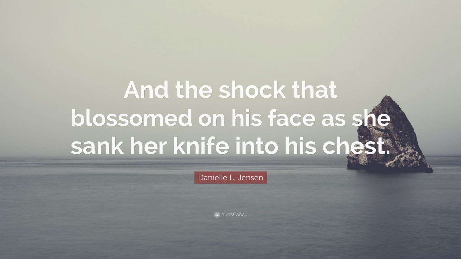 Danielle L. Jensen Quote: “And the shock that blossomed on his face as ...