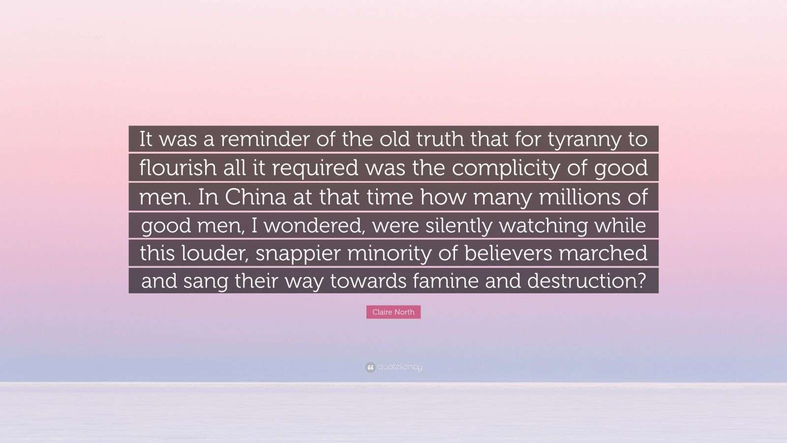 Claire North Quote: “It was a reminder of the old truth that for ...