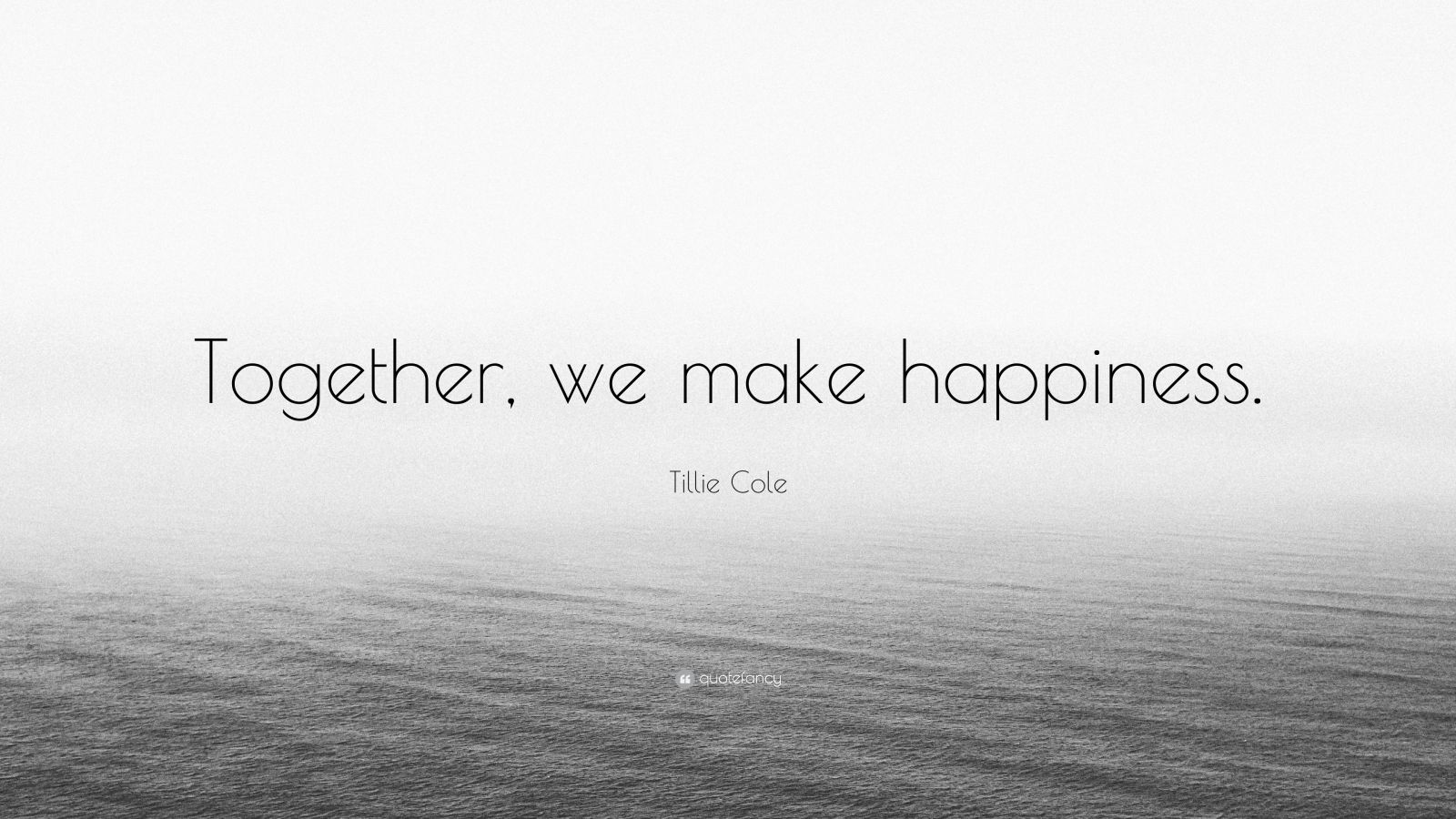 Tillie Cole Quote: “Together, we make happiness.”
