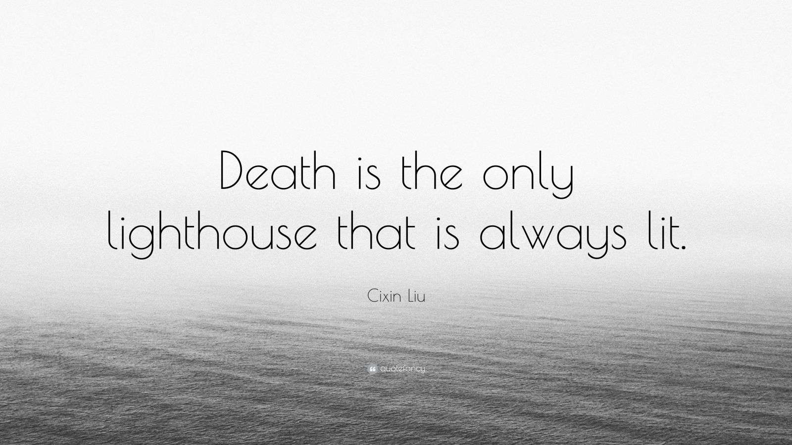 Cixin Liu Quote: “Death is the only lighthouse that is always lit.”