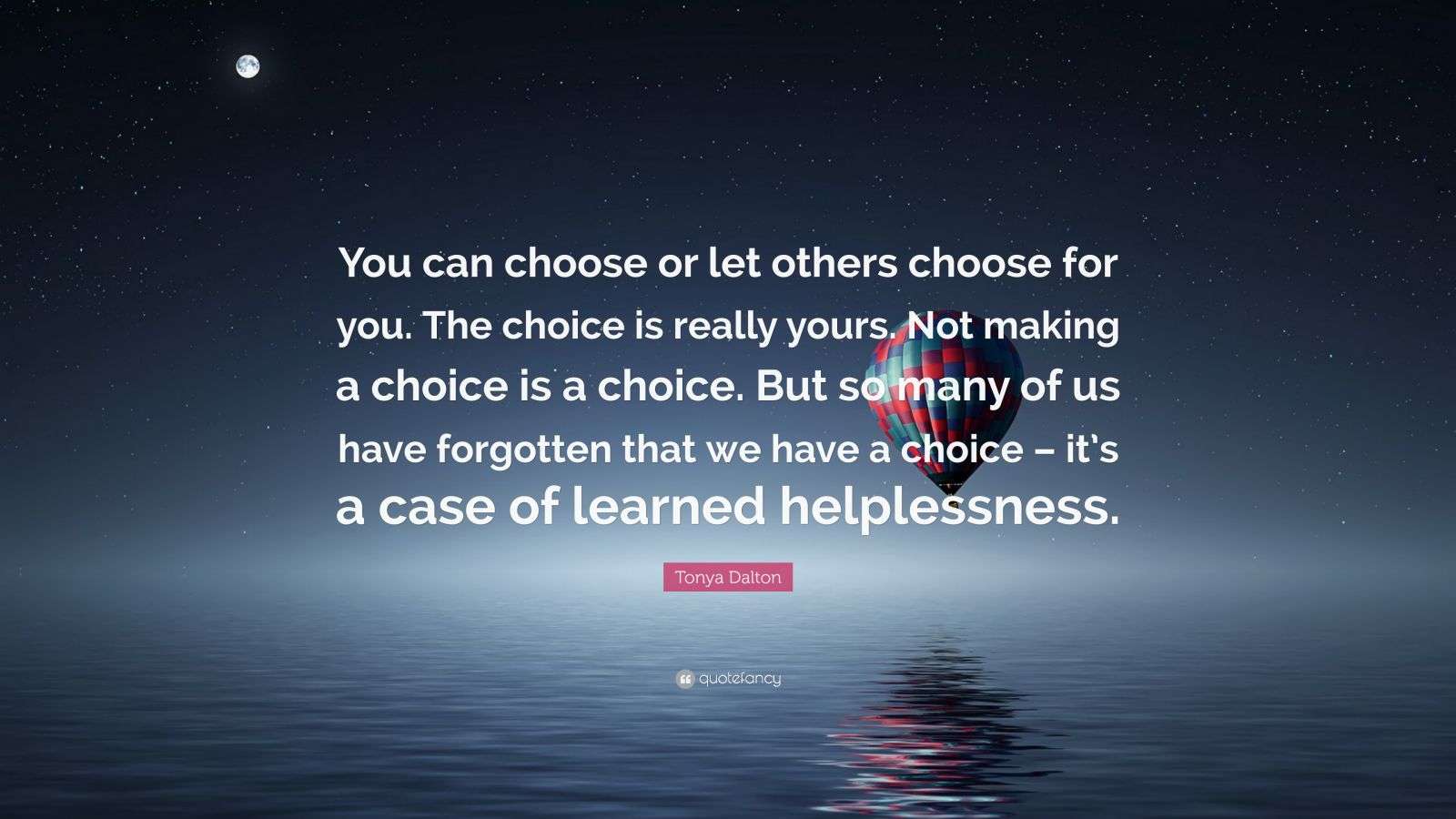 Tonya Dalton Quote: “You can choose or let others choose for you. The ...