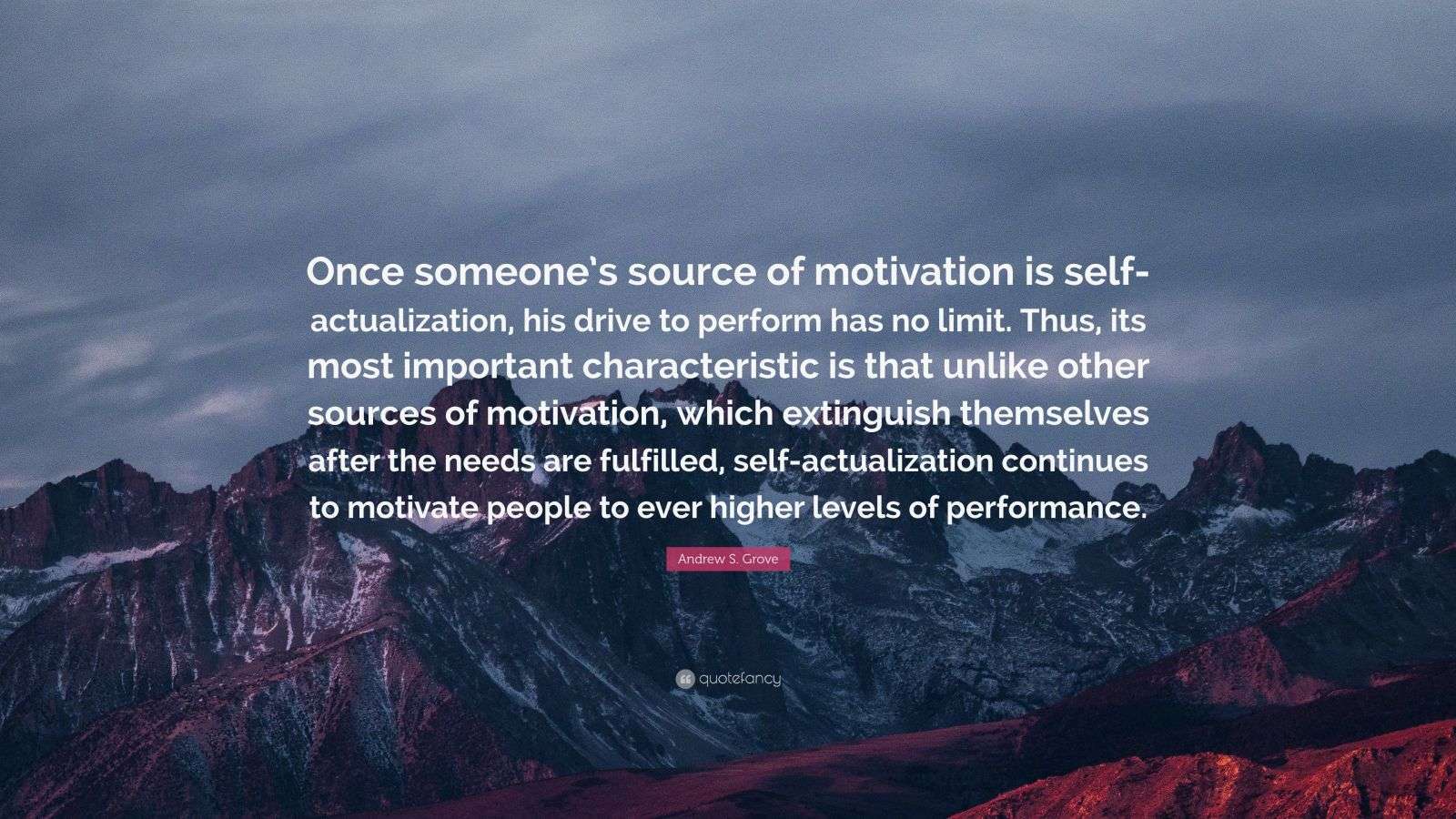 Andrew S. Grove Quote: “Once someone’s source of motivation is self ...